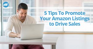 5 Tips To Promote Your Amazon Listings to Drive Sales – Ecommerceweekly.com